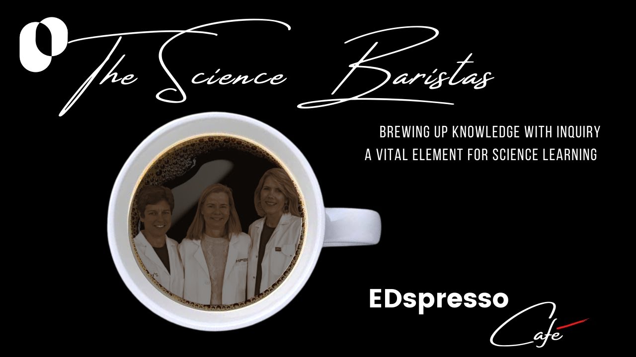 Episode 21: The Science Baristas: Brewing up knowledge with Inquiry ...