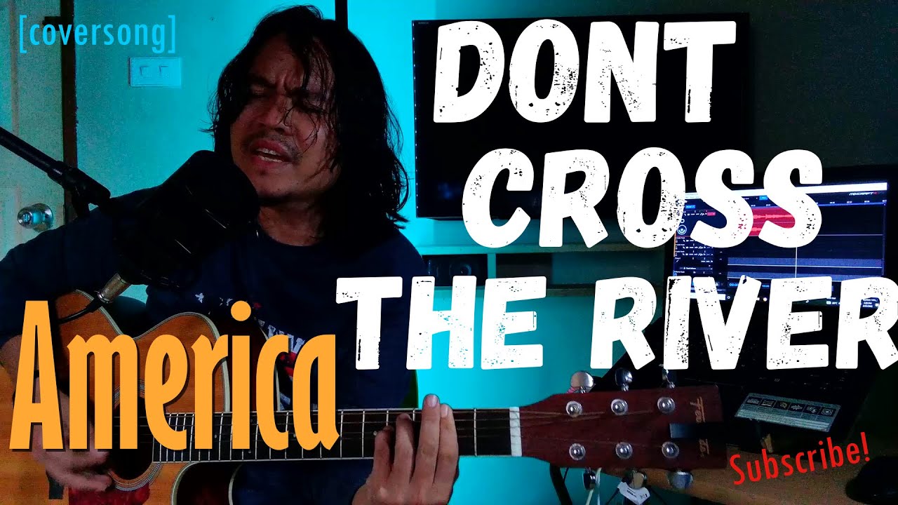 AMERICA- Don't cross the river 1972 (cover) - YouTube