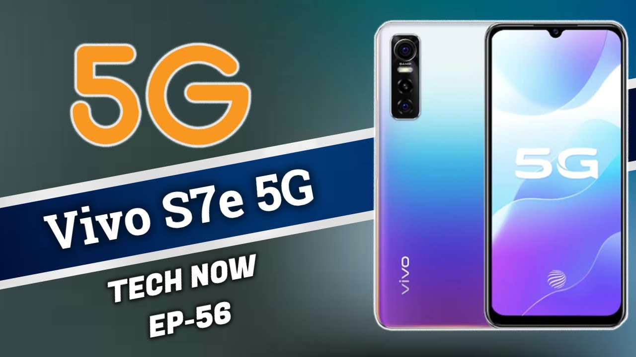 ViVO S7e 5G Details 🔥 Launch Date 🥰 Price Details | TECH NOW EP-56 - YouTube