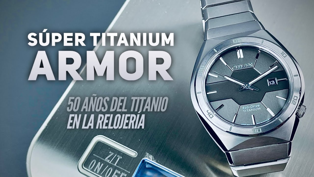 Citizen Super Titanium Armor. 50 años del titanio en la relojería ...