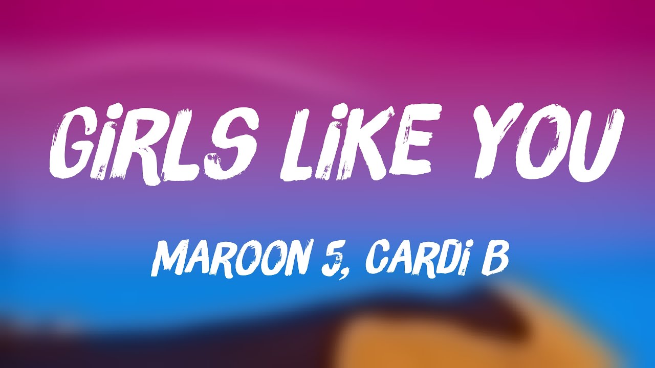 Girls Like You - Maroon 5, Cardi B |On-screen Lyrics| 💕 - YouTube