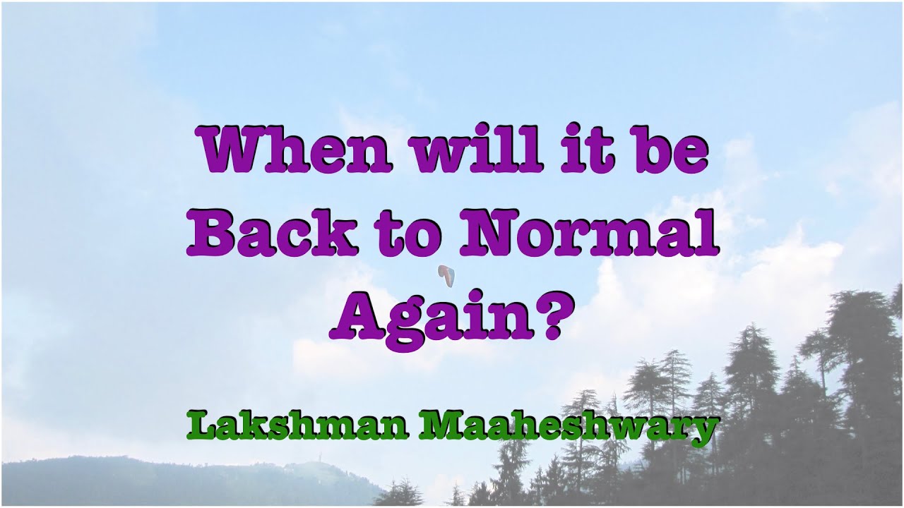 When will it be Back to Normal Again? The most popular question right ...