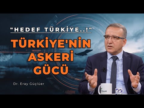 Hedef Türkiye! Askerî Gücümüz Bizi Korumaya Yeter mi? | Dr. Eray Güçlüer
