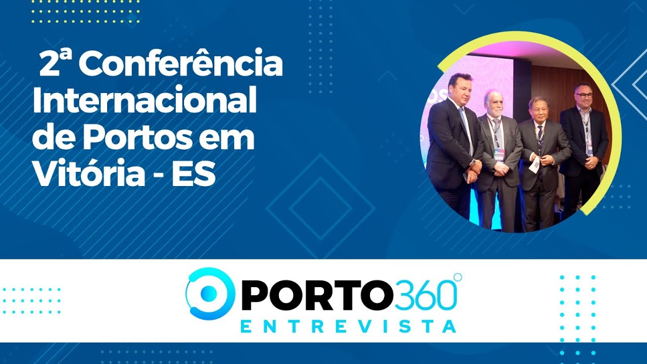PORTO 360° 🚢 2ª Conferência Internacional dos Portos em Vitória -ES ...