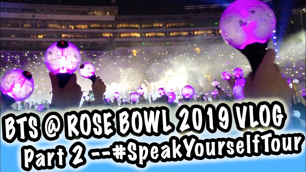 [VLOG] BTS @ ROSE BOWL 2019 -- PART 2 -- YOURS TRULY #SPEAKYOURSELFTOUR ...
