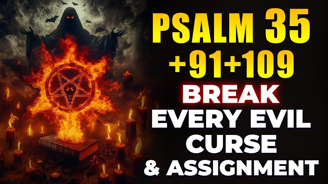 Psalms 35 + 109 + 91 | Break Every Evil Curse & Assignment - YouTube