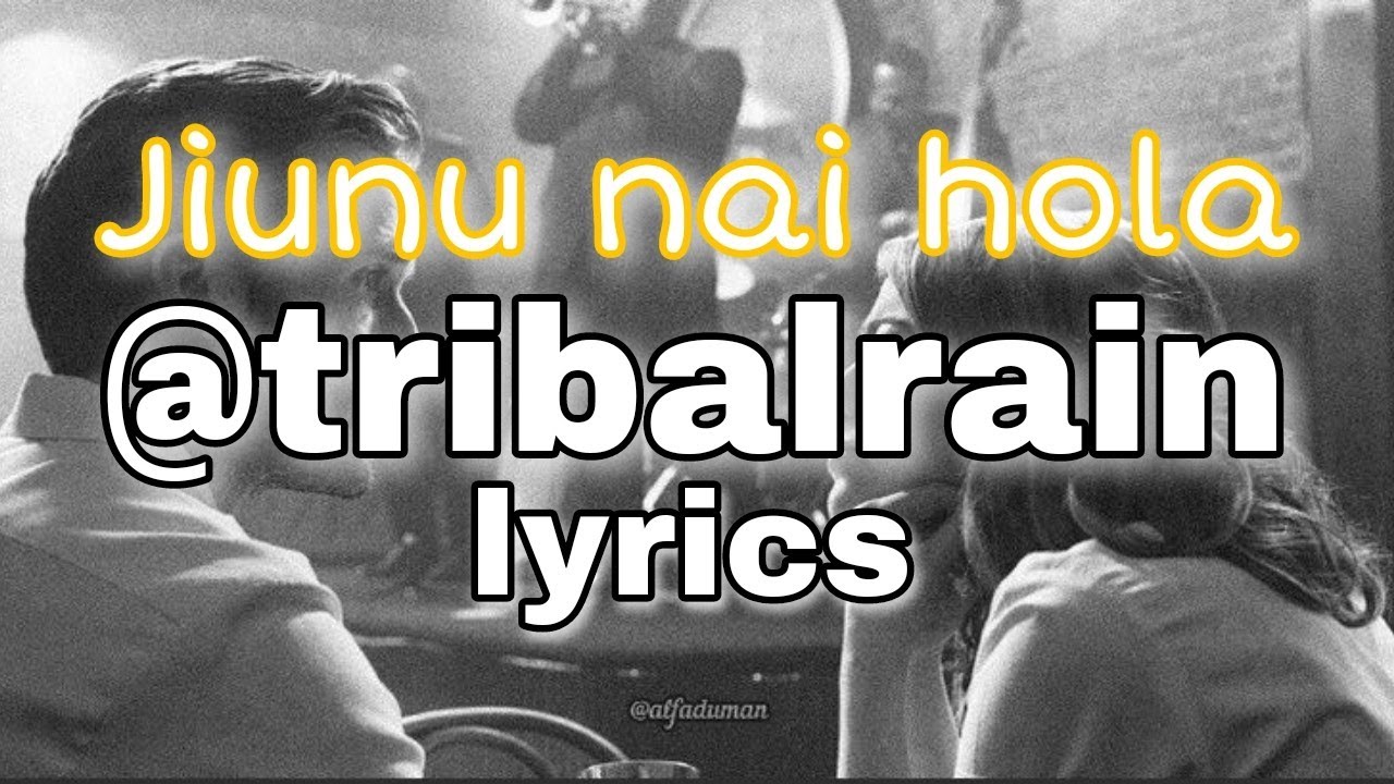Jiunu nai hola - @tribalrainofficial | lyrics - YouTube