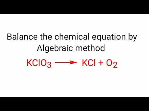 KClO3=KCl+O2 balance the equation by algebraic method or a,b,c,d method ...