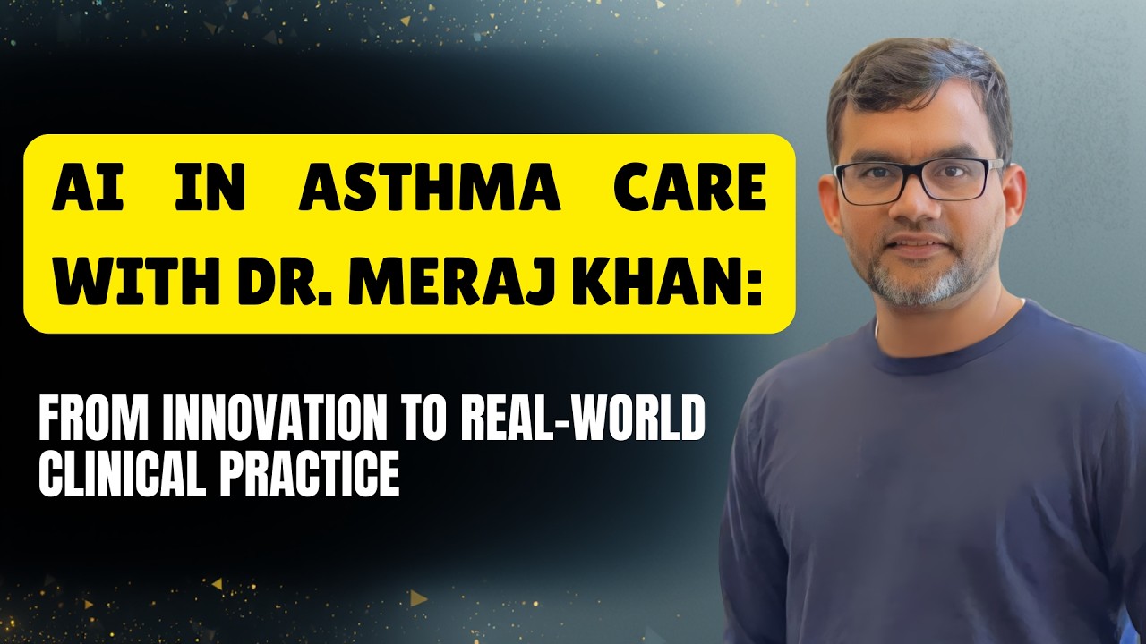 AI in Asthma Care with Dr. Meraj Khan: From Innovation to Real-World ...