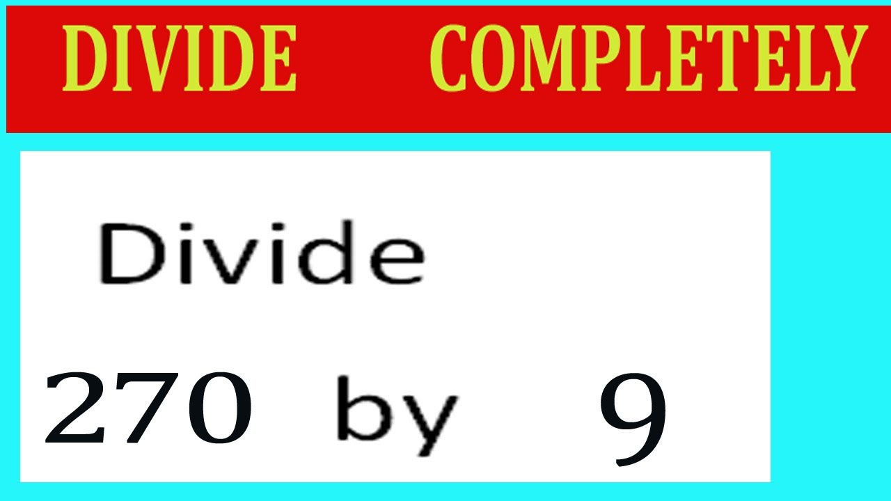 Divide 270 by 9 Divide completely - YouTube