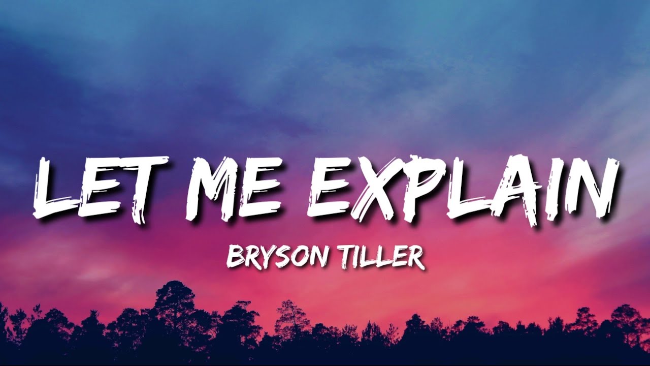 Bryson Tiller - Let Me Explain (Lyrics) No lie girl when I tell you you ...