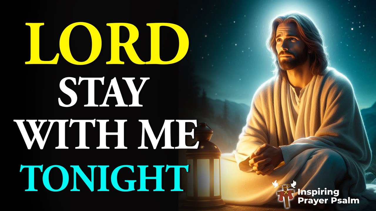 Lord, Stay With Me Tonight | Night Prayer For Peace, Comfort ...