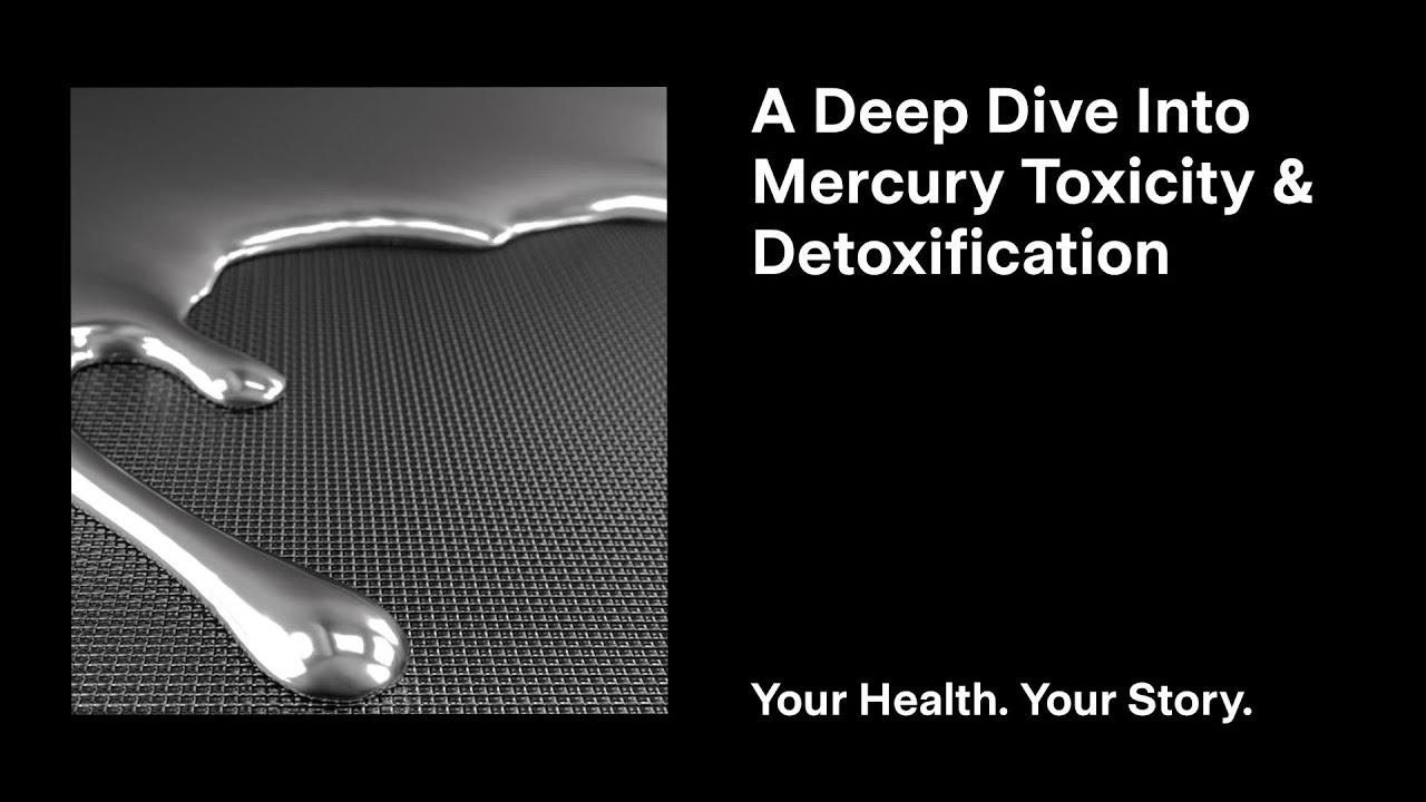 A Deep Dive Into Mercury Toxicity & Detoxification - YouTube