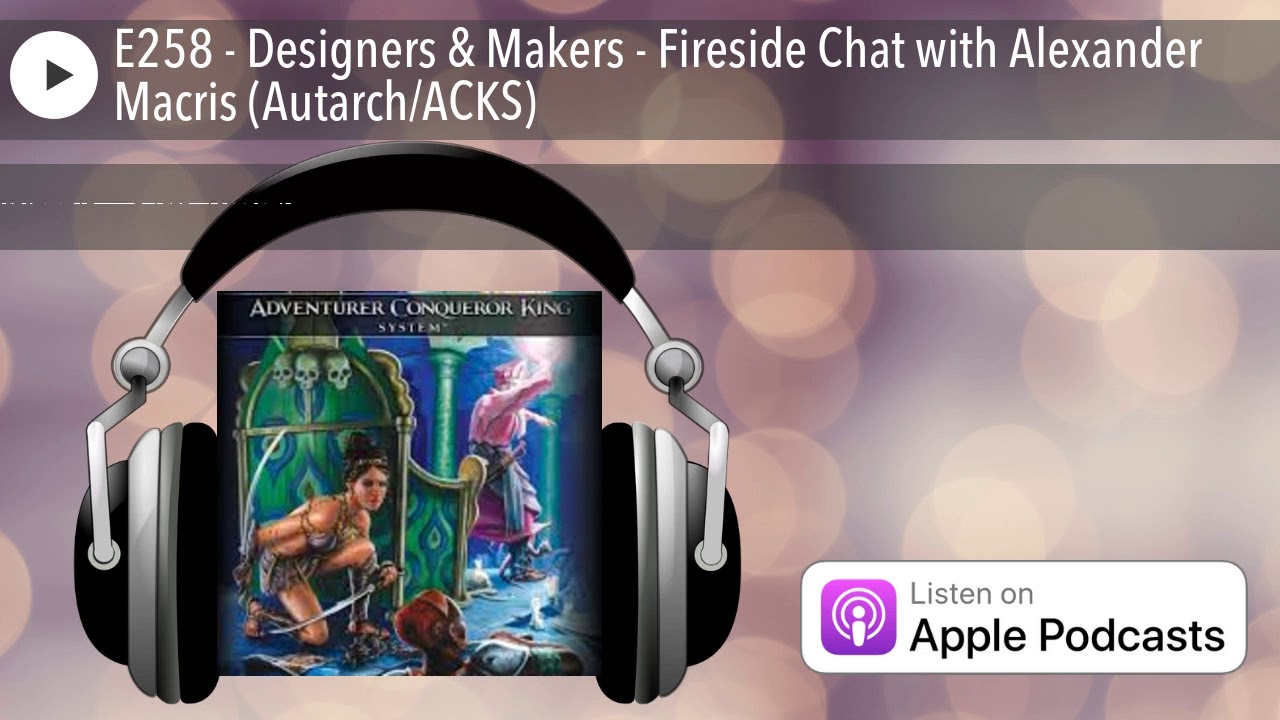E258 - Designers & Makers - Fireside Chat with Alexander Macris ...