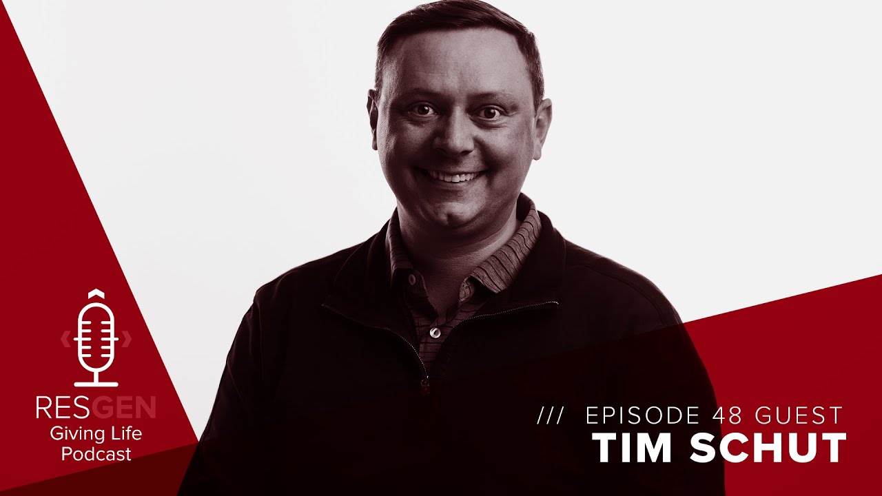 RESGEN Giving Life Podcast: Ep.48 Tim Schut - YouTube