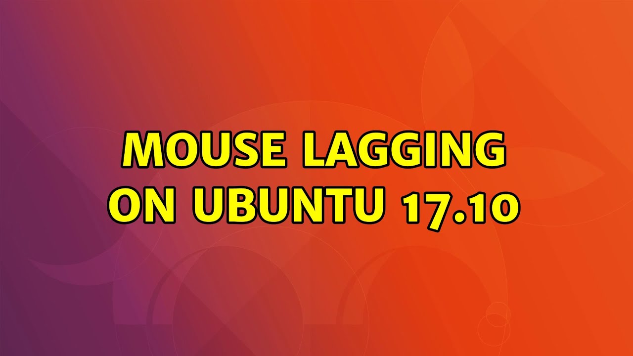 Ubuntu: Mouse lagging on Ubuntu 17.10 - YouTube