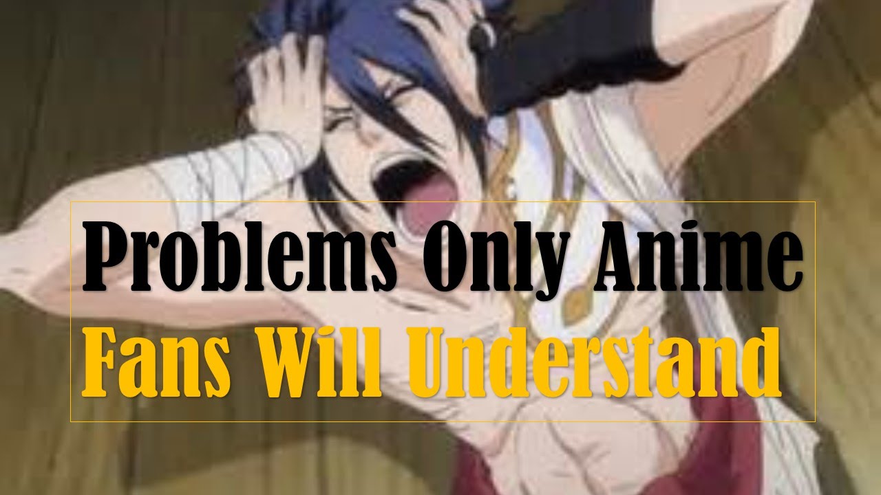 Problems that Only Anime Fans Will Understand - Videos Explaining Anime ...