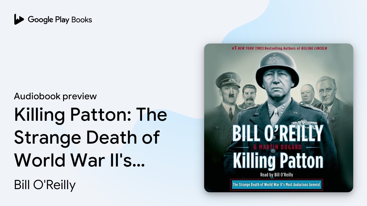 Killing Patton: The Strange Death of World War… by Bill O'Reilly · Audiobook preview - YouTube