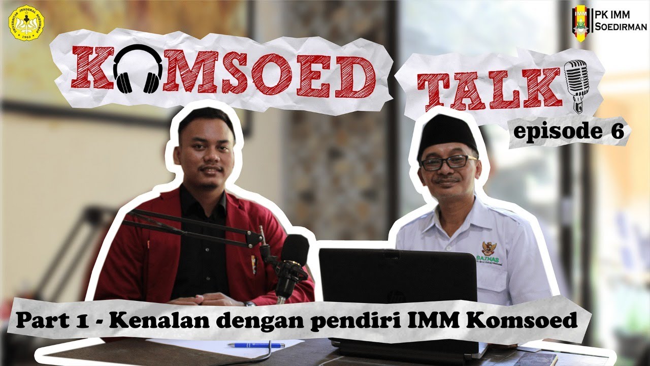 Komsoed Talk Episode 6 Part 1 - Kenalan dengan pendiri IMM Komsoed ...