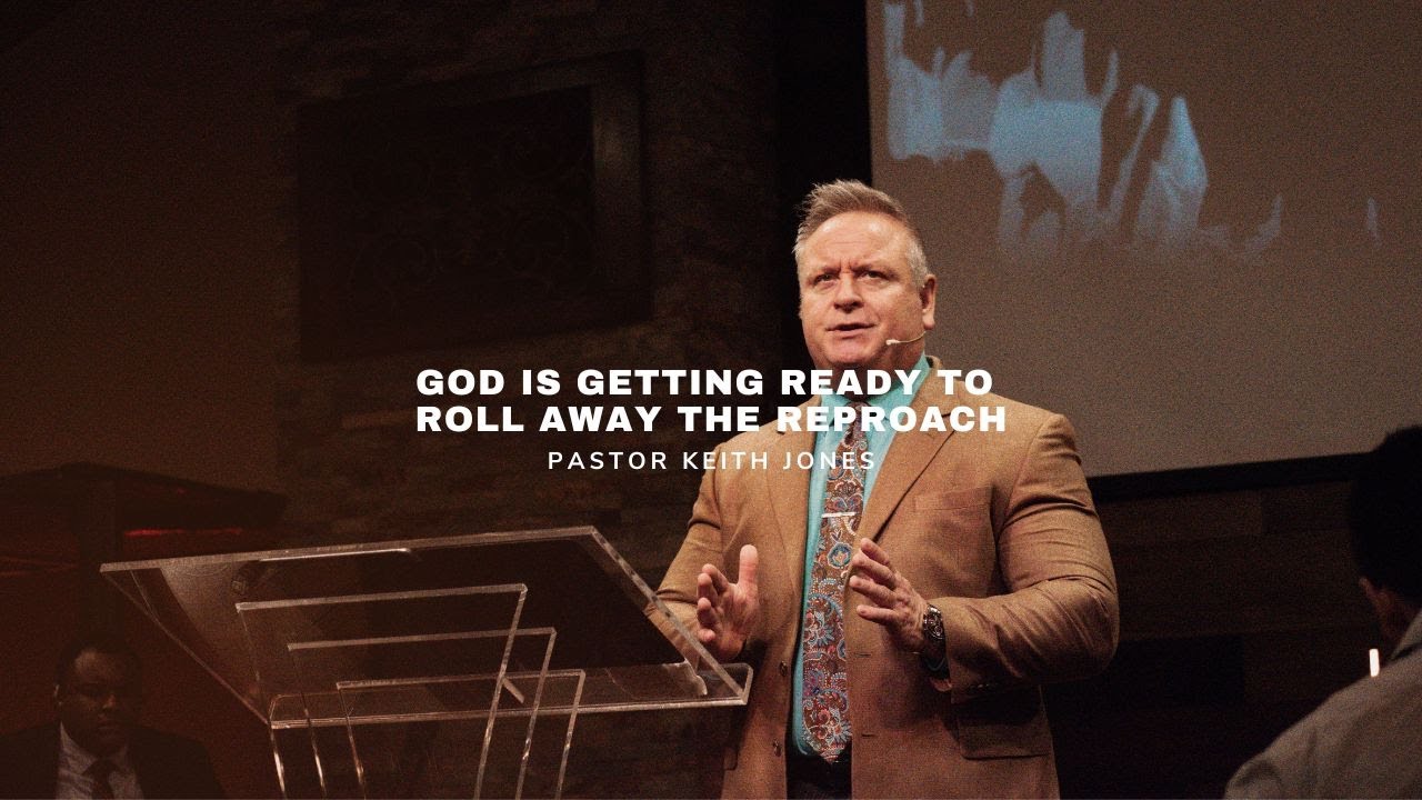 God Is Getting Ready To Roll Away the Reproach - Pastor Keith Jones ...