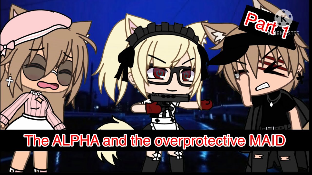 The ALPHA and the overprotective MAID// PART 1// GLMM - YouTube
