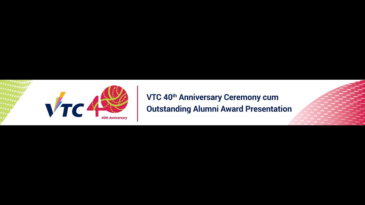 VTC 40th Anniversary Ceremony cum Outstanding Alumni Award Presentation ...
