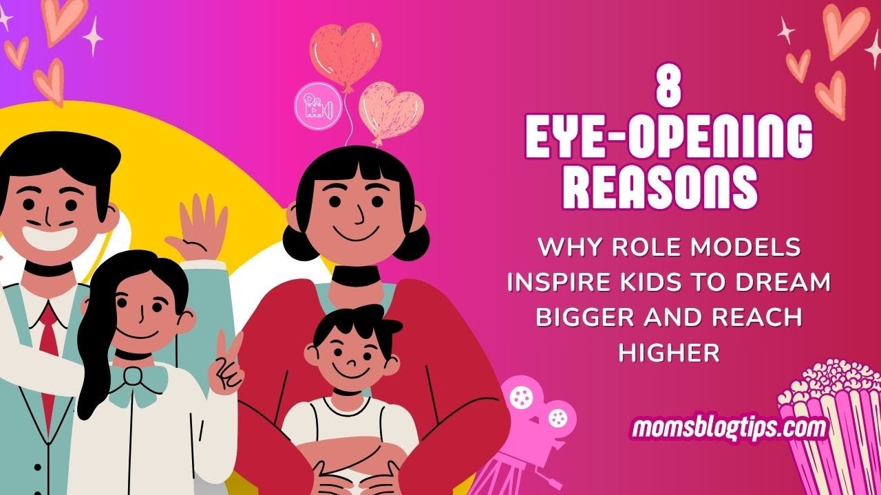 8 Eye-Opening Reasons Why Role Models Inspire Kids to Dream Bigger and ...