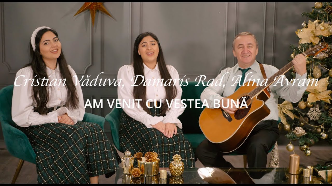Cristian Văduva, Damaris Rad & Alina Avram - AM VENIT CU VESTE BUNĂ ...