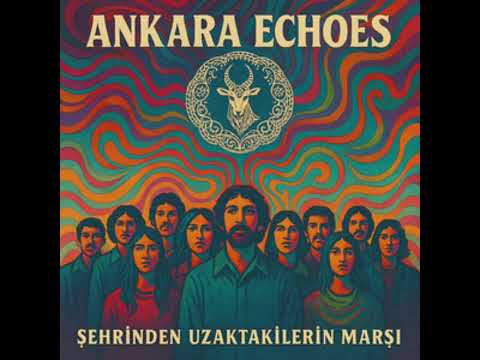 Ankara Echoes - şehrinden uzaktakilerin marşı ( sen ben bir kaç kişi)