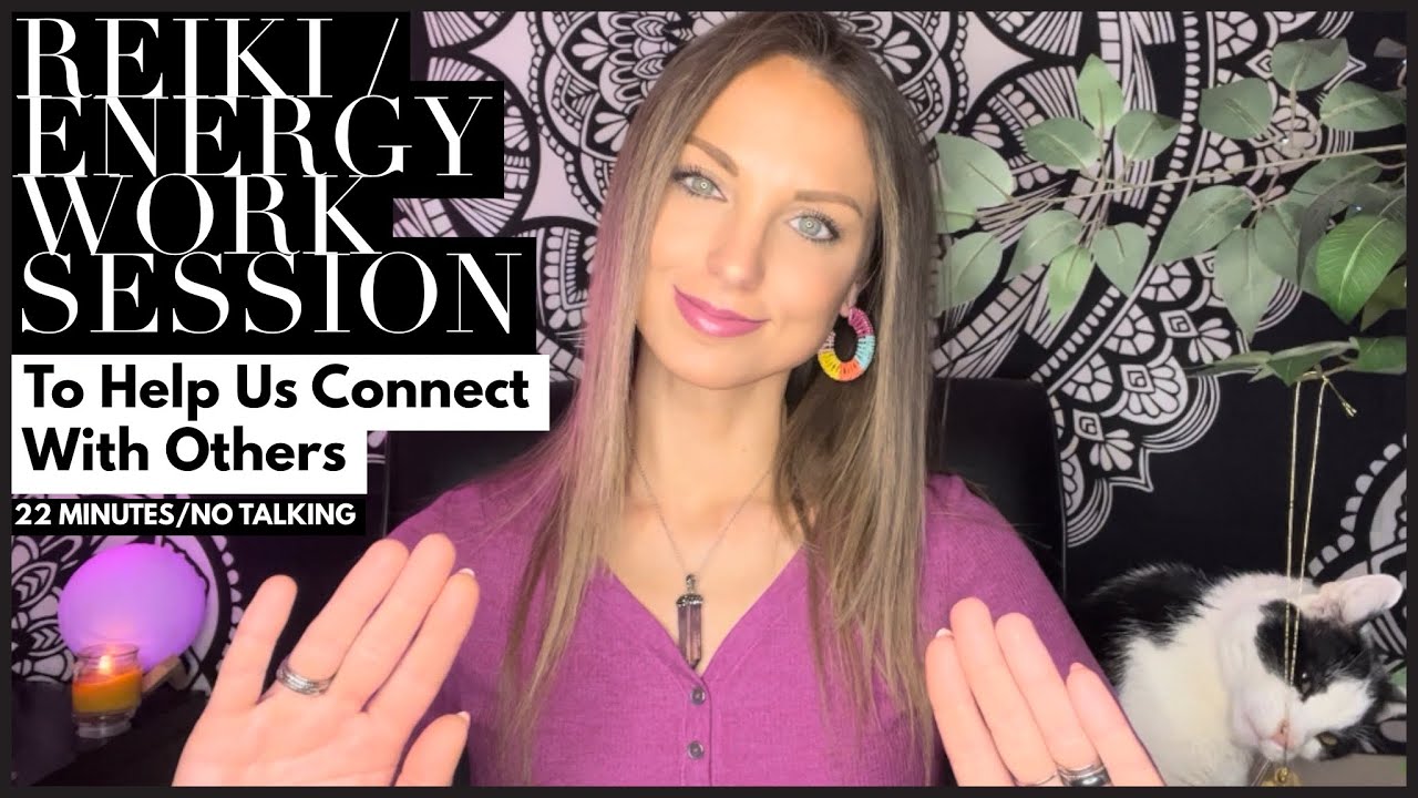 Reiki / Energy Work Session To Help Us Connect With Others - YouTube