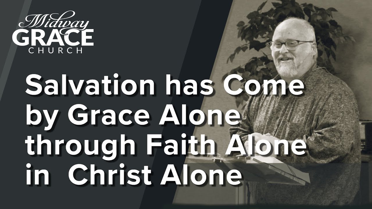 Salvation has Come by Grace Alone through Faith Alone in Christ Alone ...