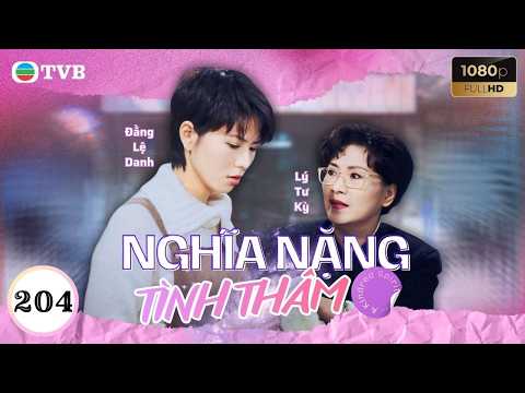 Phim TVB Nghĩa Nặng Tình Thâm 204 | Lưu Đan | Lý Tư Kỳ | Tiết Gia Yến |Quách Khả Doanh | Lưu Khải Uy