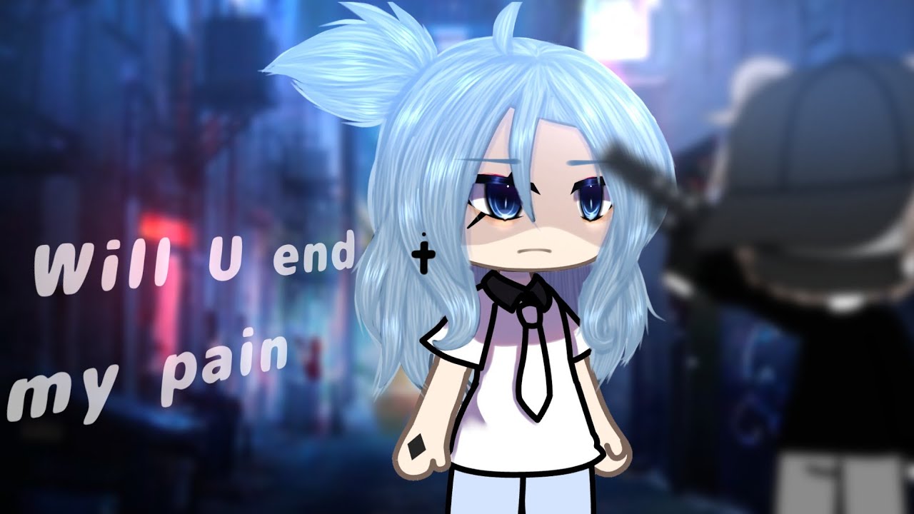 Will you end my pain? / gacha meme / trend NOT OG - YouTube