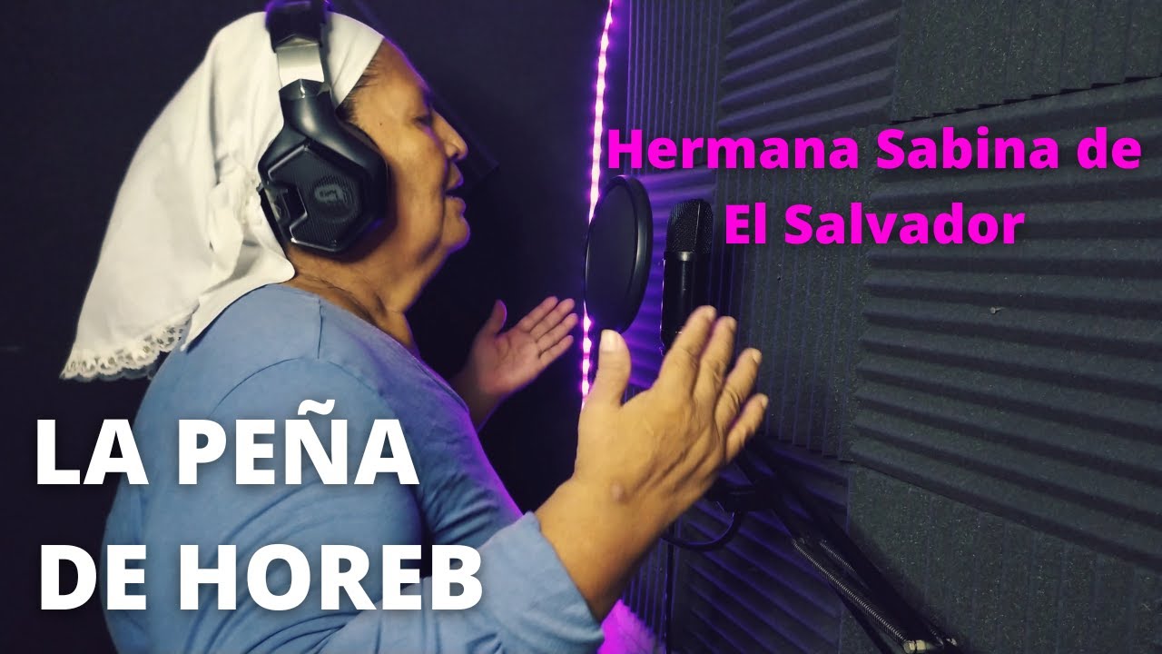 La Peña De Horeb Al Estilo De Hermana Sabina De El Salvador Youtube