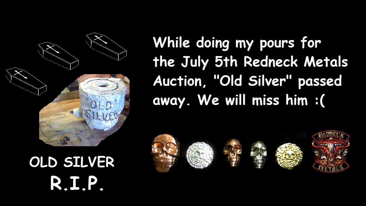 Old Silver Passed Away Doing My Redneck Metals Pours - YouTube