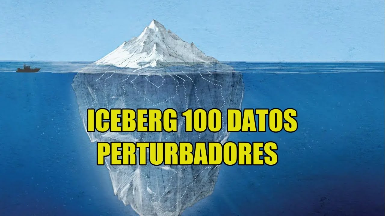 Iceberg 100 datos perturbadores (Iceberg completo) - YouTube