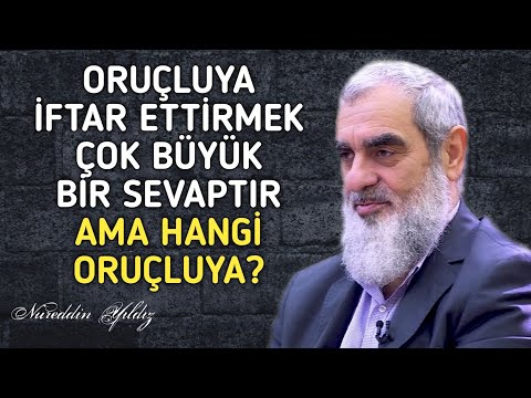 ORUÇLUYA İFTAR ETTİRMEK ÇOK BÜYÜK BİR SEVAPTIR AMA HANGİ ORUÇLUYA? | Nureddin Yıldız
