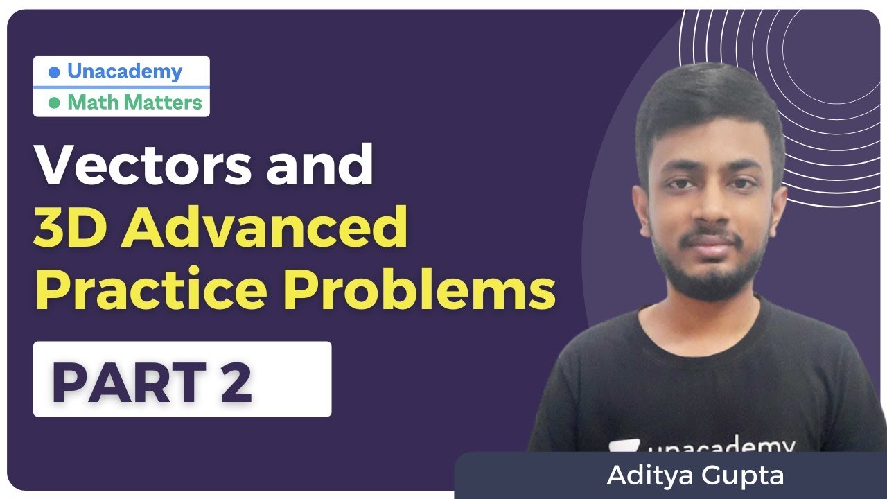 Vectors and 3D advanced practice problems - Part 2 | Aditya Gupta ...
