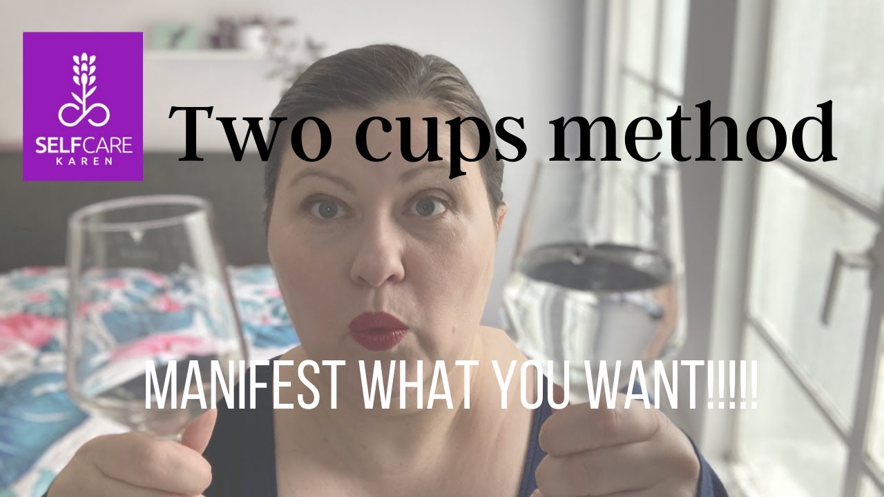 How to manifest using the two cups method (2021) I Selfcare Karen - YouTube