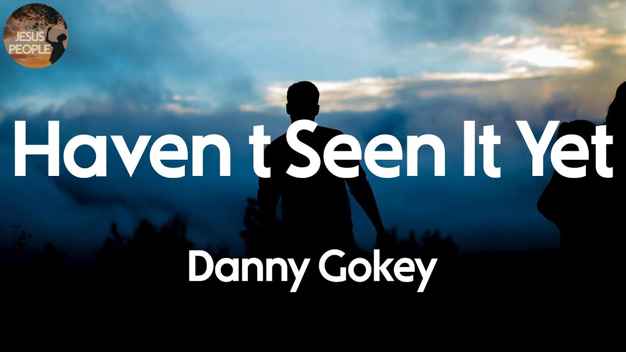 Danny Gokey Havent Seen It Yet Lyric Video Youtube