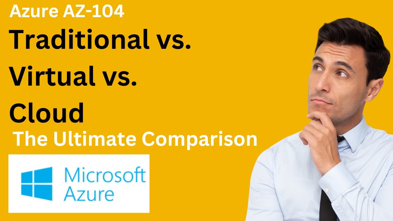 Azure AZ-104: Traditional vs. Virtualization vs. Cloud Computing ...