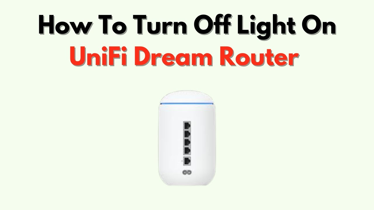 How To Turn Off Light On UniFi Dream Router – LED Settings & Power Save ...