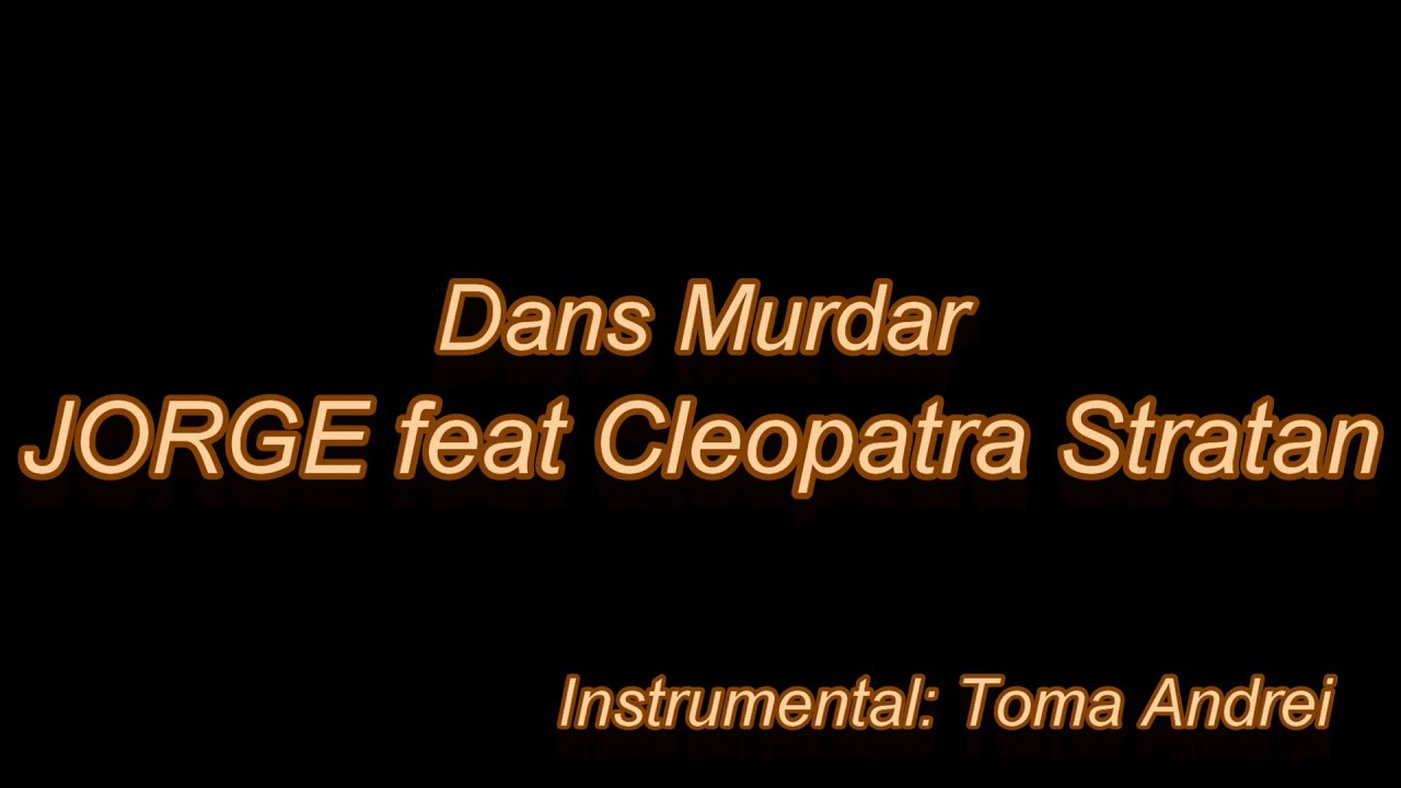 JORGE feat Cleopatra Stratan - Dans Murdar (karaoke) | Toma Andrei ...