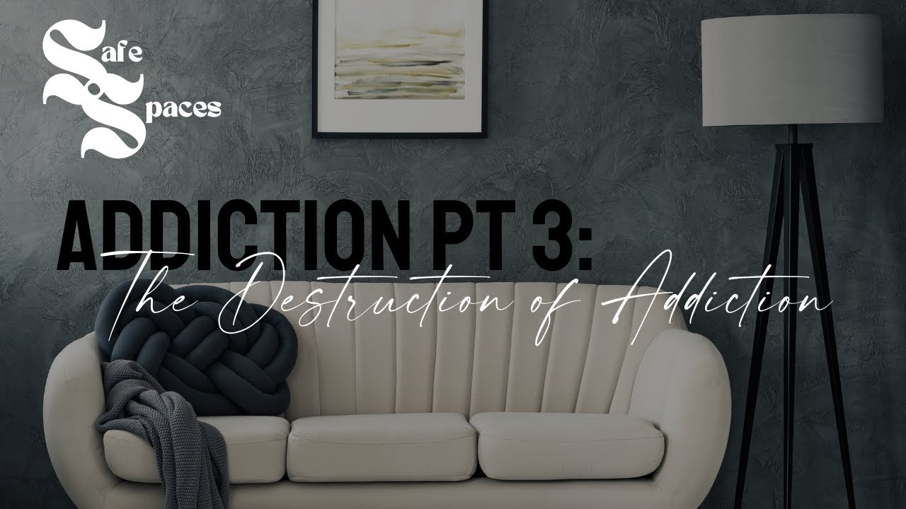 Safe Spaces: Addiction pt. 3: The Destruction of Addiction - YouTube