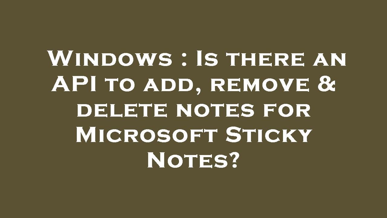 Windows : Is there an API to add, remove & delete notes for Microsoft ...