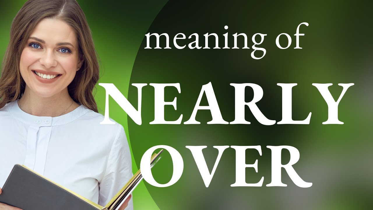 Nearly Over: Understanding this Common English Phrase - YouTube