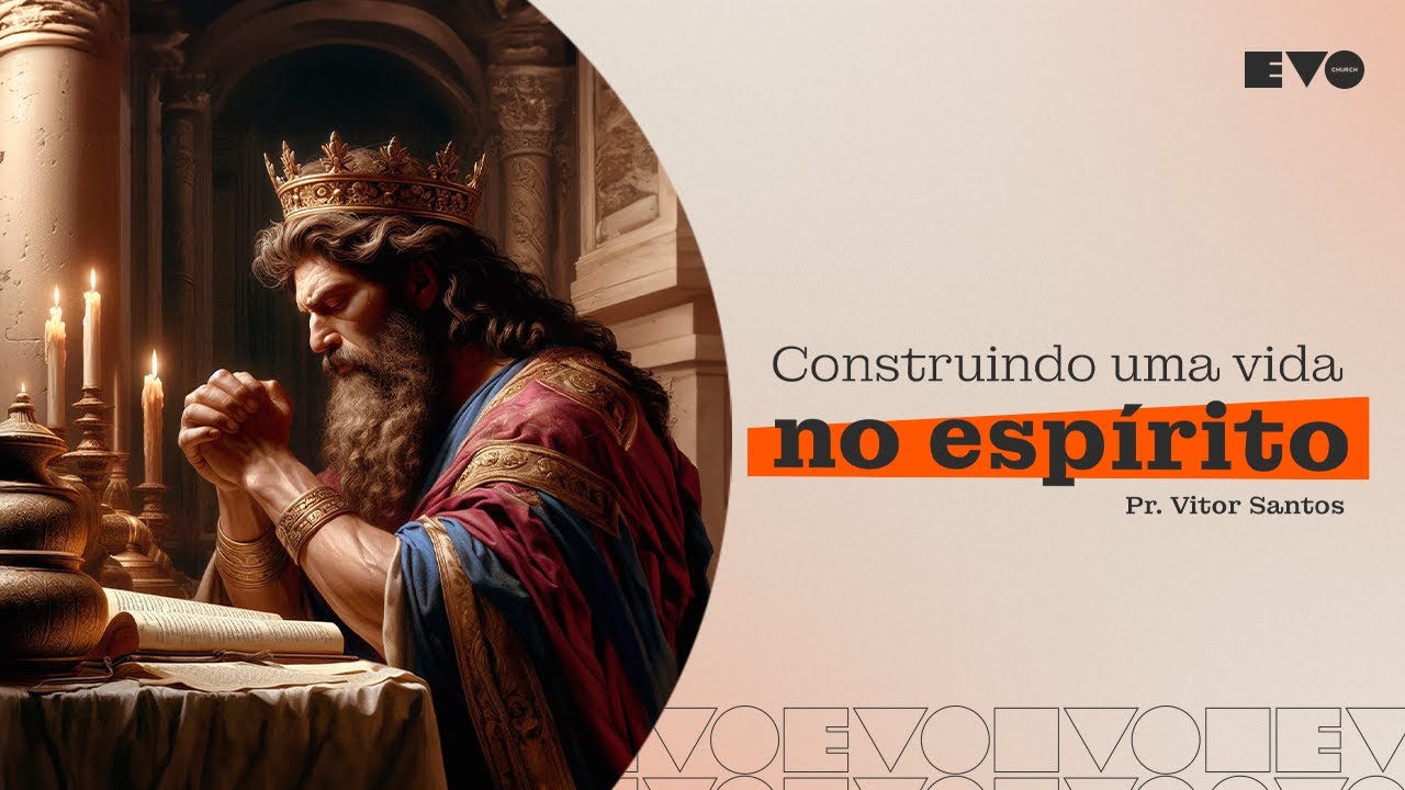 CONSTRUINDO UMA VIDA NO ESPÍRITO l PR VITOR SANTOS | EVO CHURCH - YouTube