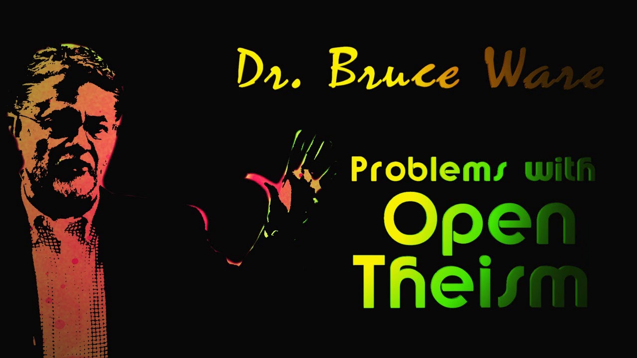 Problems with Open Theism: Dr. Bruce Ware - YouTube
