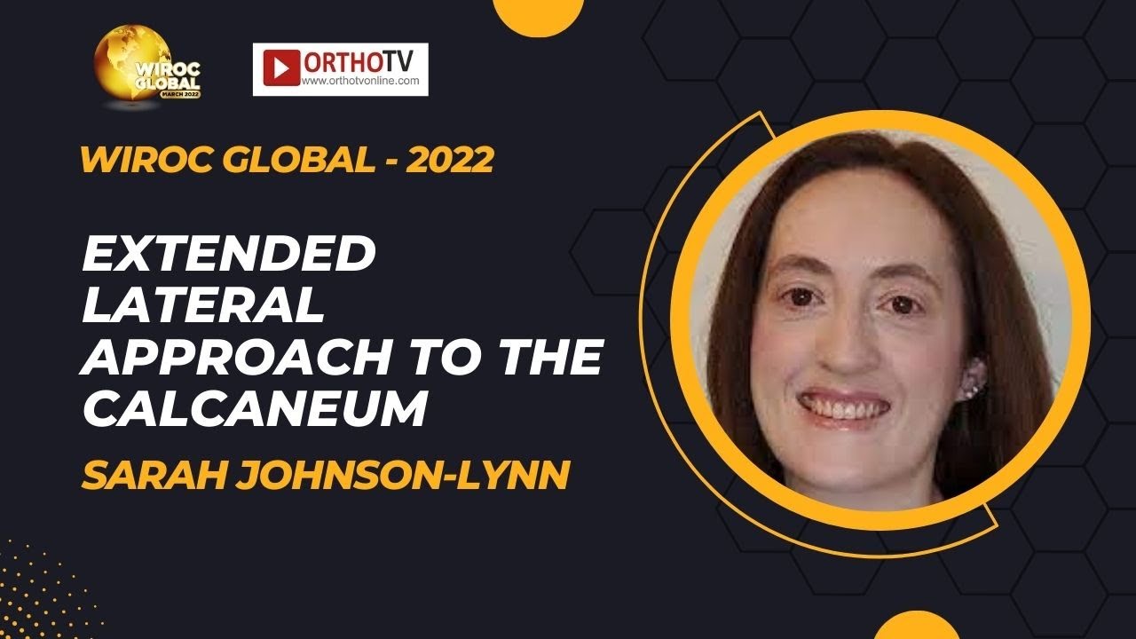 Wiroc Global 2022 : Extended lateral approach to the calcaneum - Sarah ...