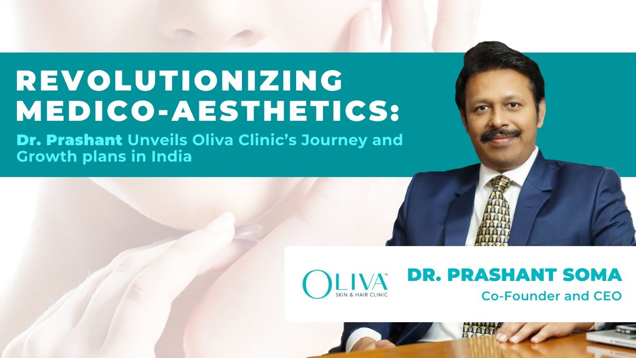 Revolutionizing Medico-Aesthetics: Dr Prashant Unveils Oliva Clinic’s ...